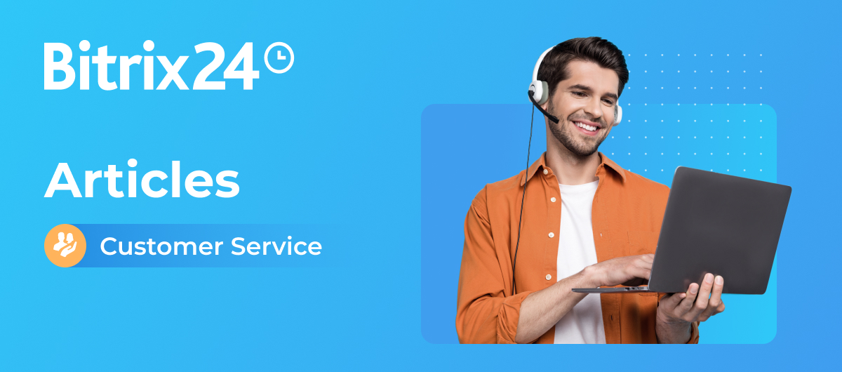 Read articles on customer service from Bitrix24